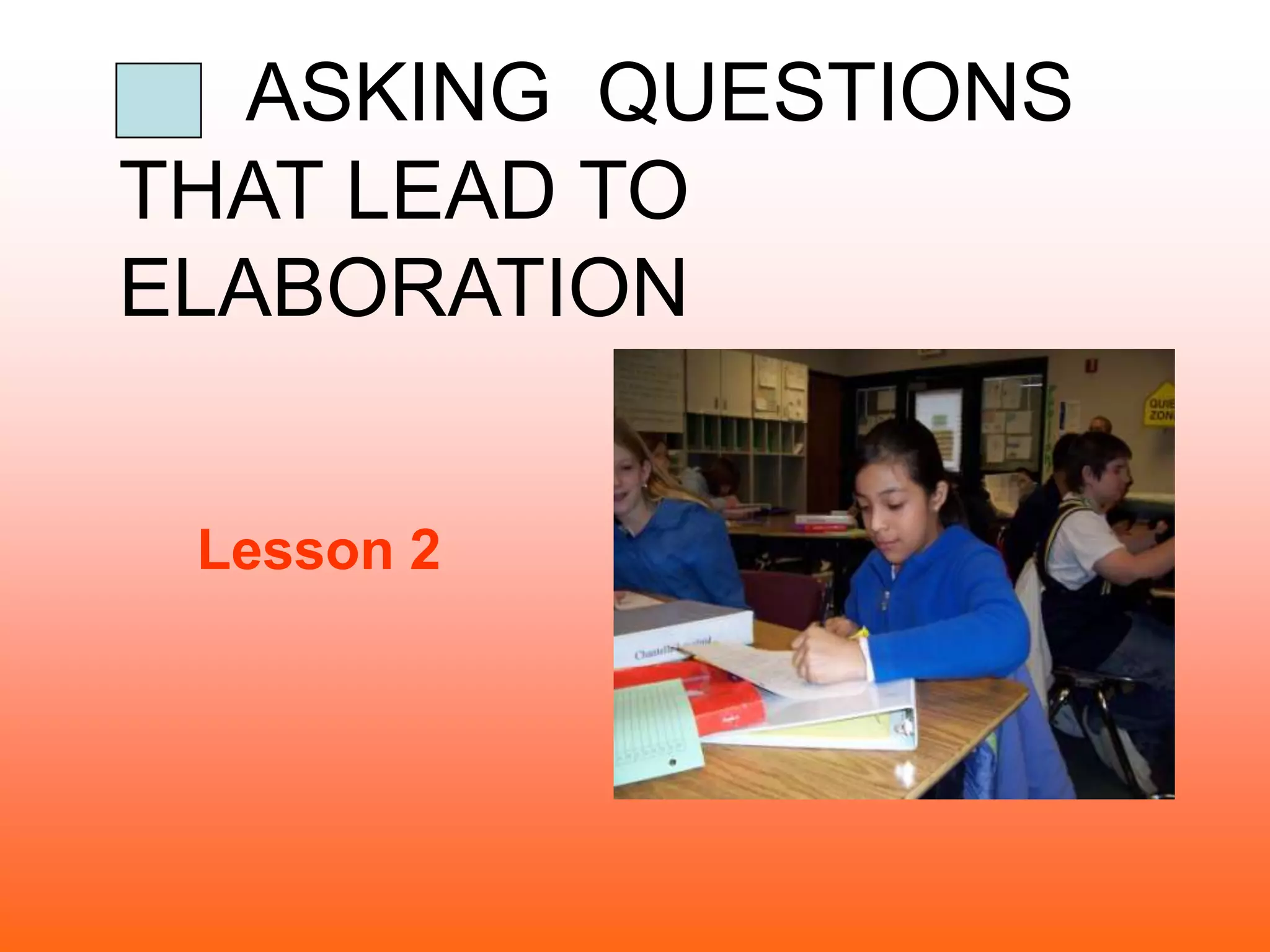 Asking the questions that lead to and recognizing elaboration | PPSX
