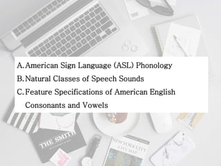 Asl phonology, classes of speech sounds, and feature specifications ...