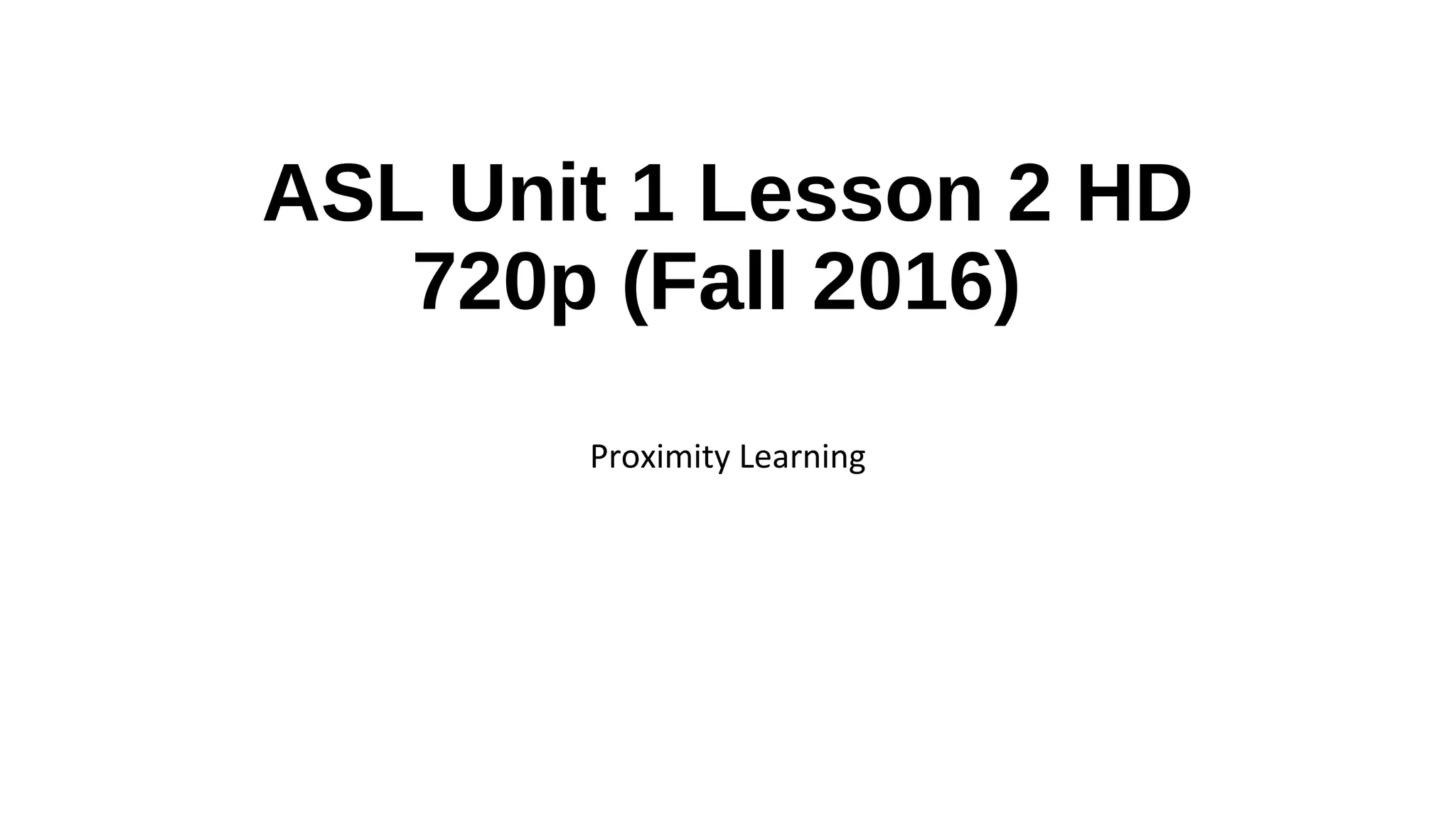 ASL unit 1 lesson 2 HD 720p (Fall 2016) | PPT