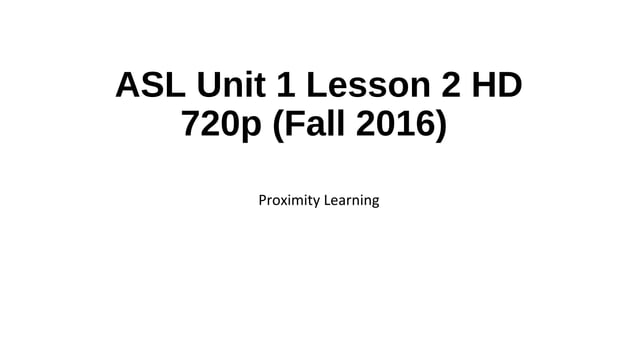 ASL unit 1 lesson 2 HD 720p (Fall 2016) | PPT