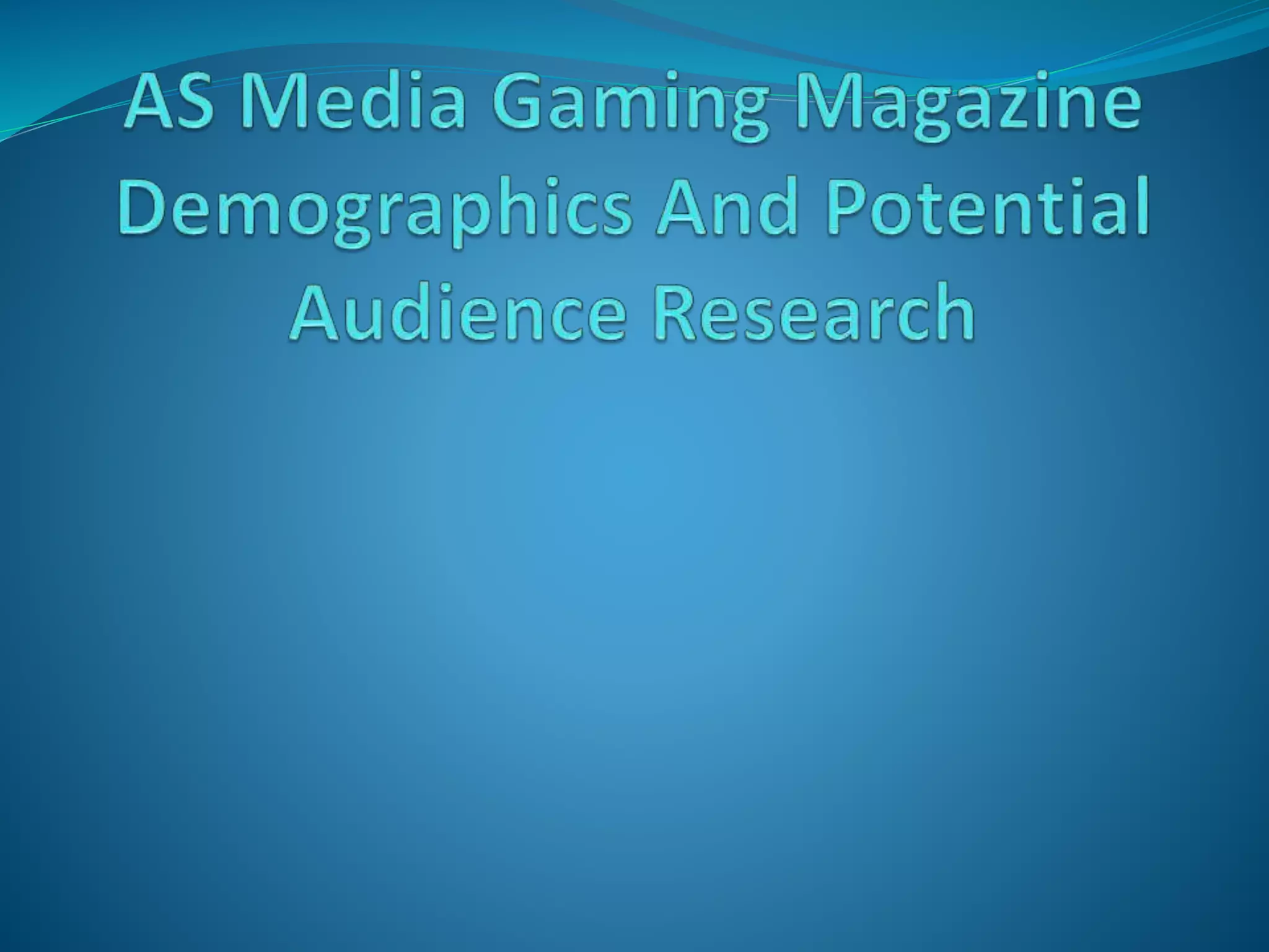 As media gaming magazine demographics and potential audience | PPTX