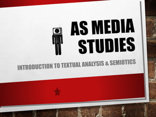 A1Y1 Media Studies 1.2 introduction textual analysis and semiotics | PPTX