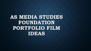 As media studies foundation portfolio film ideas | PPTX