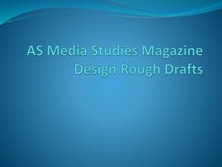 As media studies magazine design rough drafts | PPT
