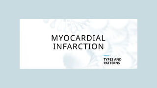 TYPES AND PATTERNS OF MYOCARDIAL INFARCTION.pptx