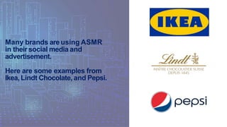 Why brands are integrating ASMR into advertising and social media | PPTX