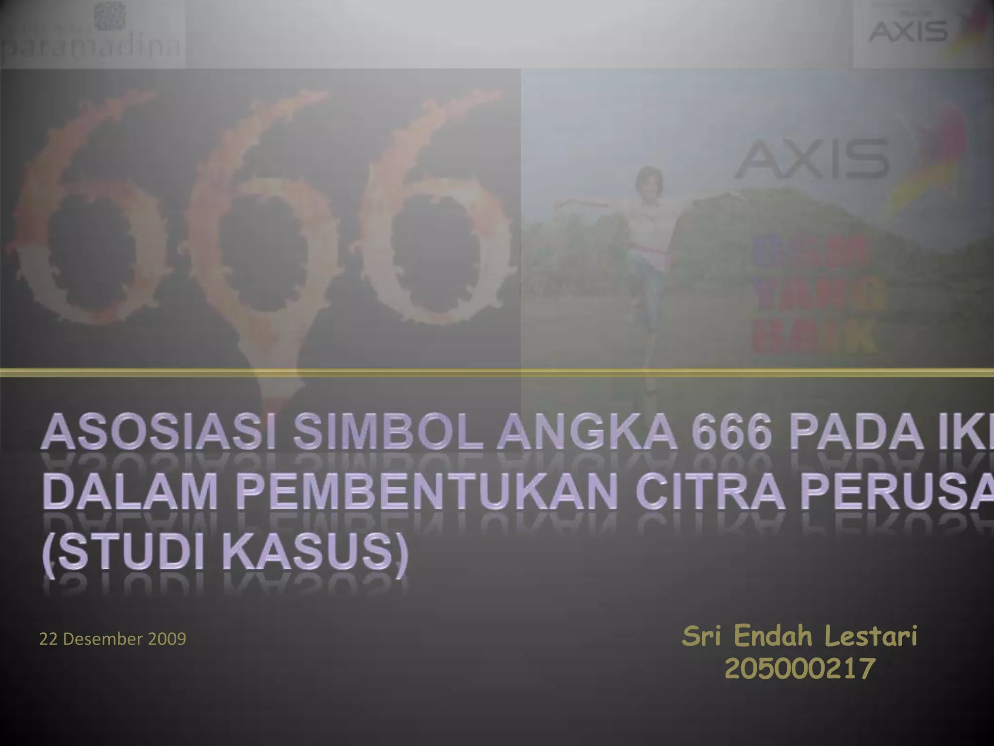 Asosiasi Simbol Angka 666 Pada Iklan Cetak Axis ( S I D A N G) | PPT