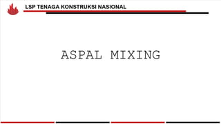 PELAKSANA PEKERJAAN ASPAL ASPAL MIXING.pptx