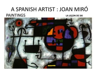 A SPANISH ARTIST: JOAN MIRÓ | PPTX | Arts and Crafts | Hobbies & Interests