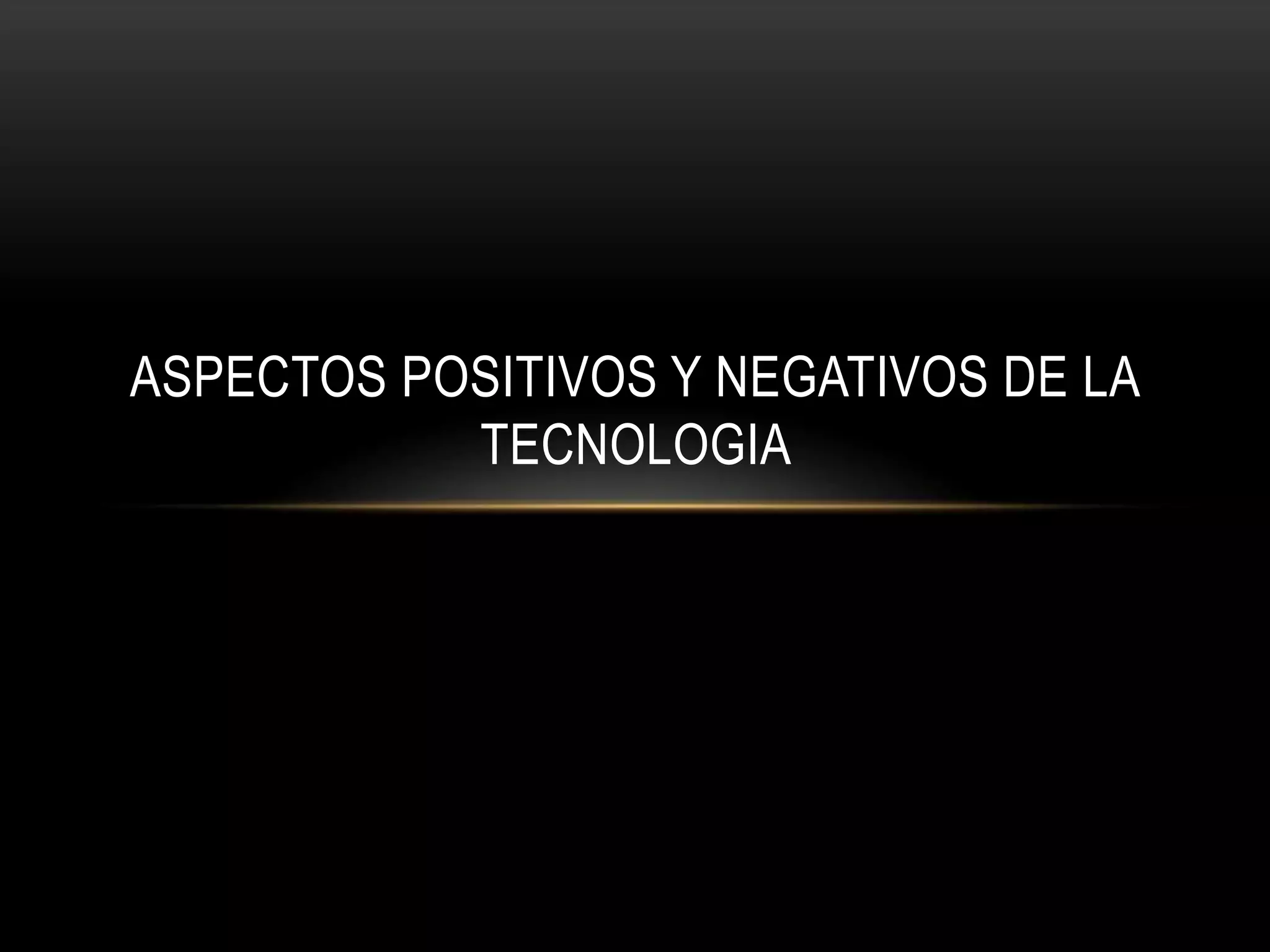 Aspectos positivos y negativos de la tecnologia | PPSX | Environment ...