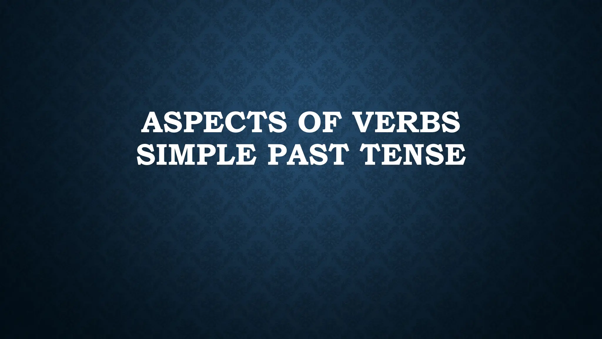 ASPECTS OF VERBS simple past tenseof regular and irregular verbs.pptx