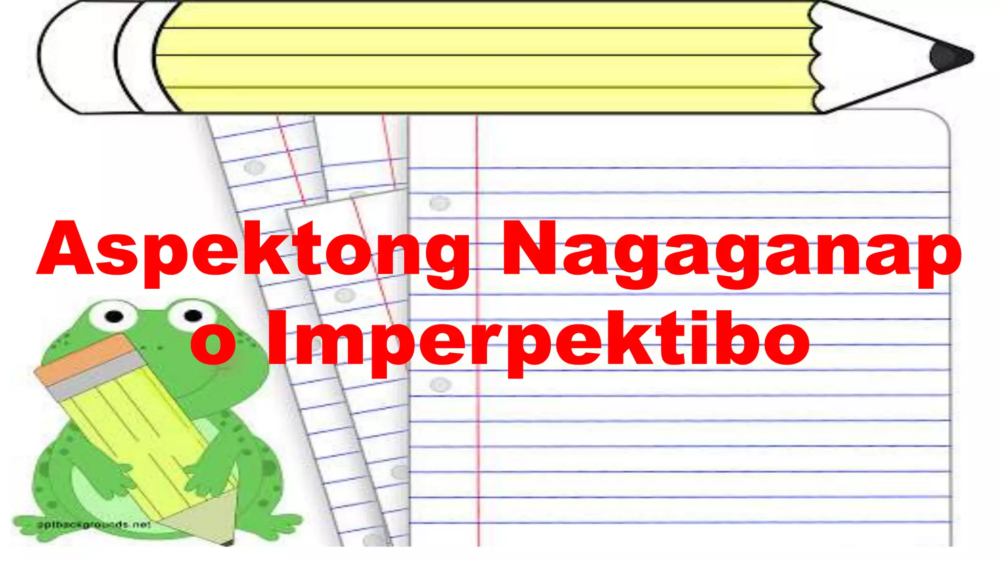 Aspektong Nagaganap o Imperpektibo | PPTX
