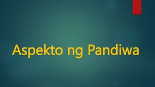 Aspekto ng Pandiwa.pptx kahalagahan neto | PPT