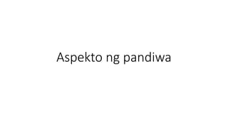 Aspekto ng pandiwa Filipino Grade 6.pptx