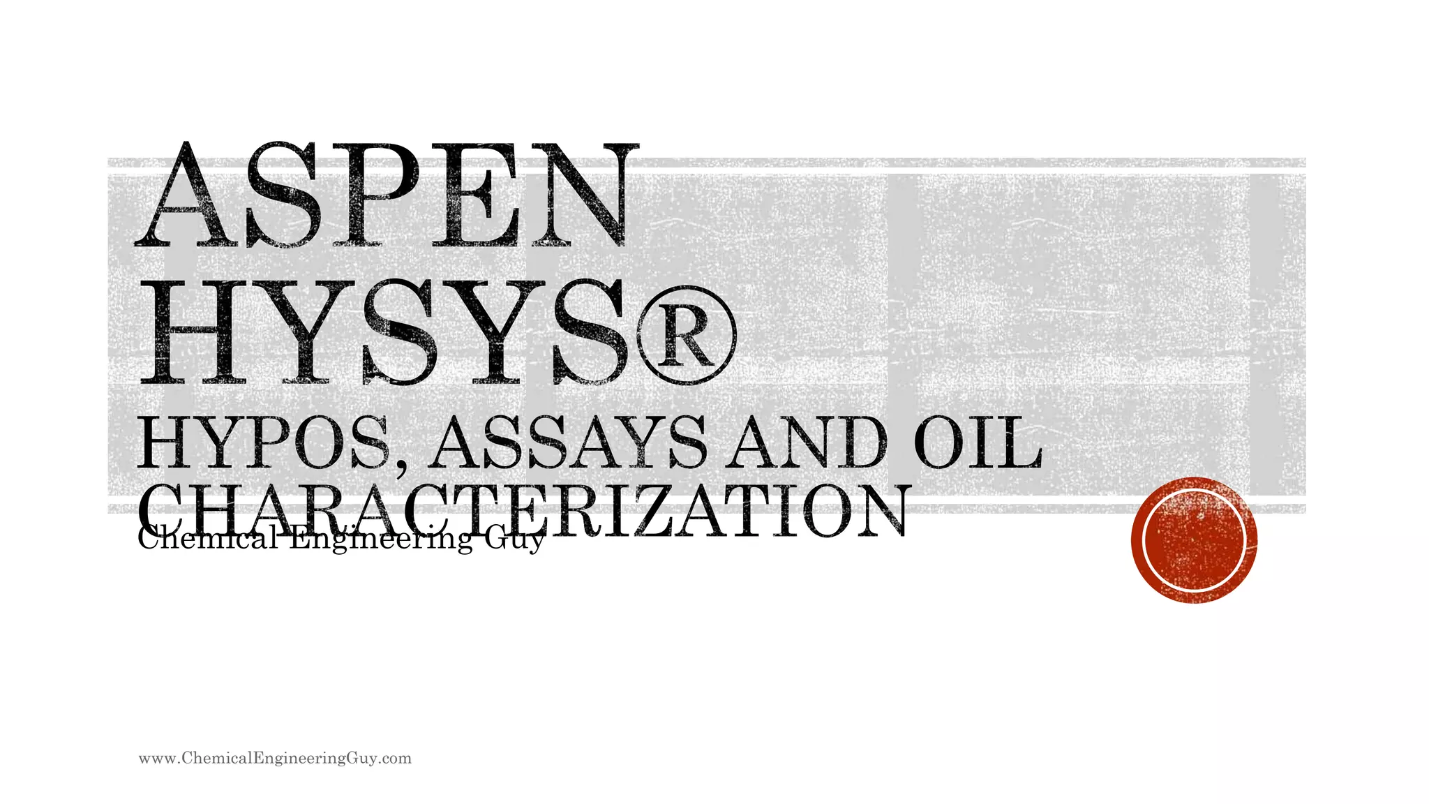 Aspen HYSYS - Petroleum Assays and Oil Characterization (Slideshare) | PPTX