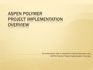 Aspen Polymer Project Implementation Overview | PPTX | Chemistry | Science
