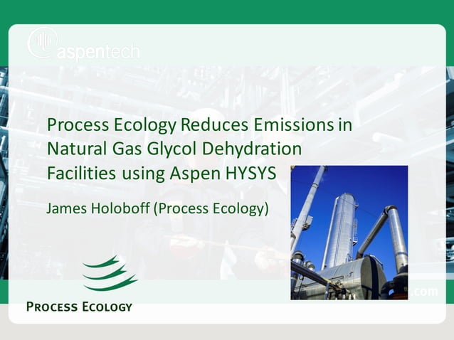 Process Ecology Reduces Emissions in Natural Gas Glycol Dehydration Facilities using Apen HYSYS ...