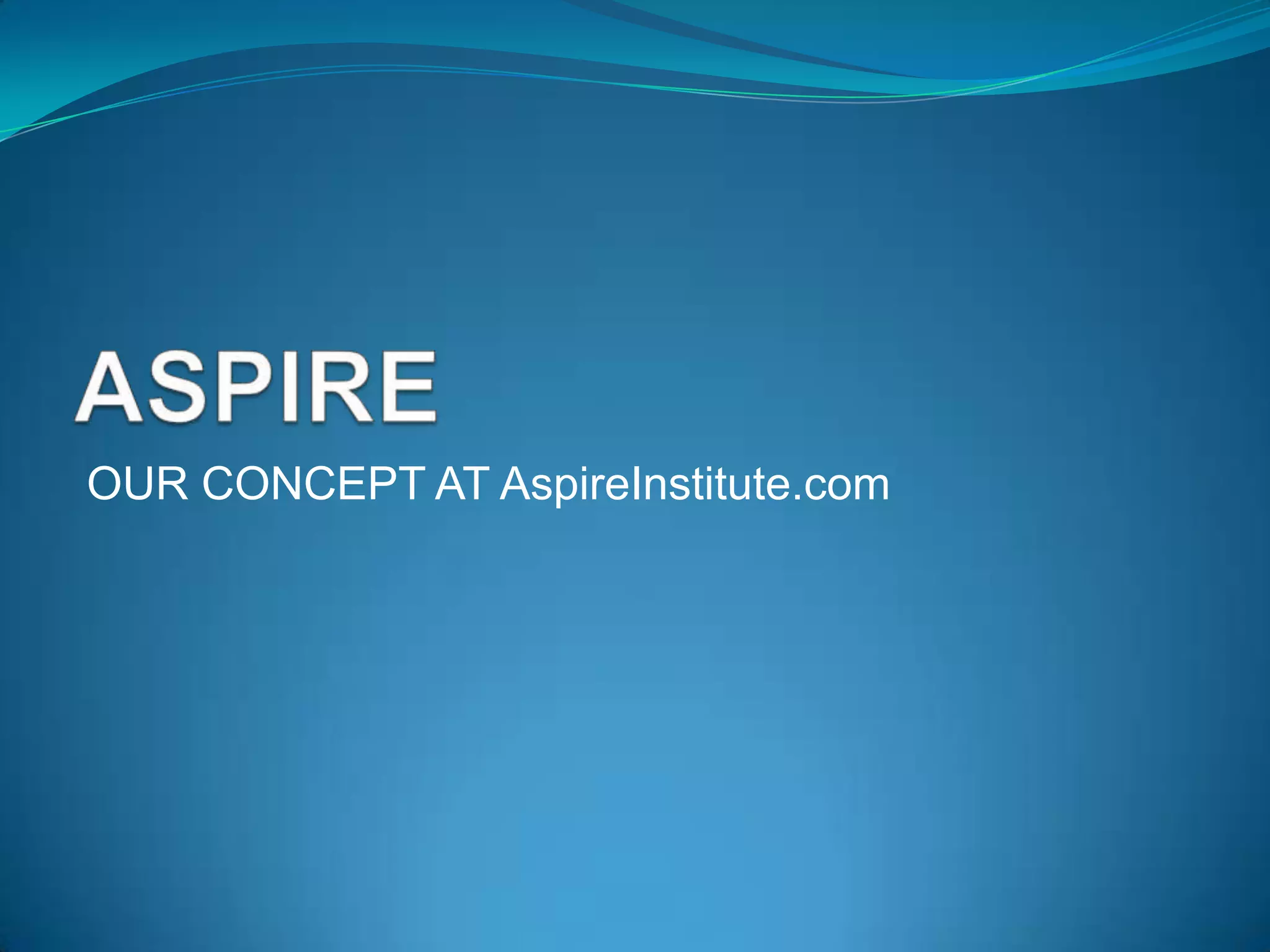 ASPIRE a concept at AspireInstitute.com
