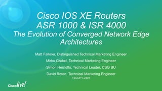 Cisco IOS XE Routers ASR 1000 & ISR 4000 The Evolution of Converged ...