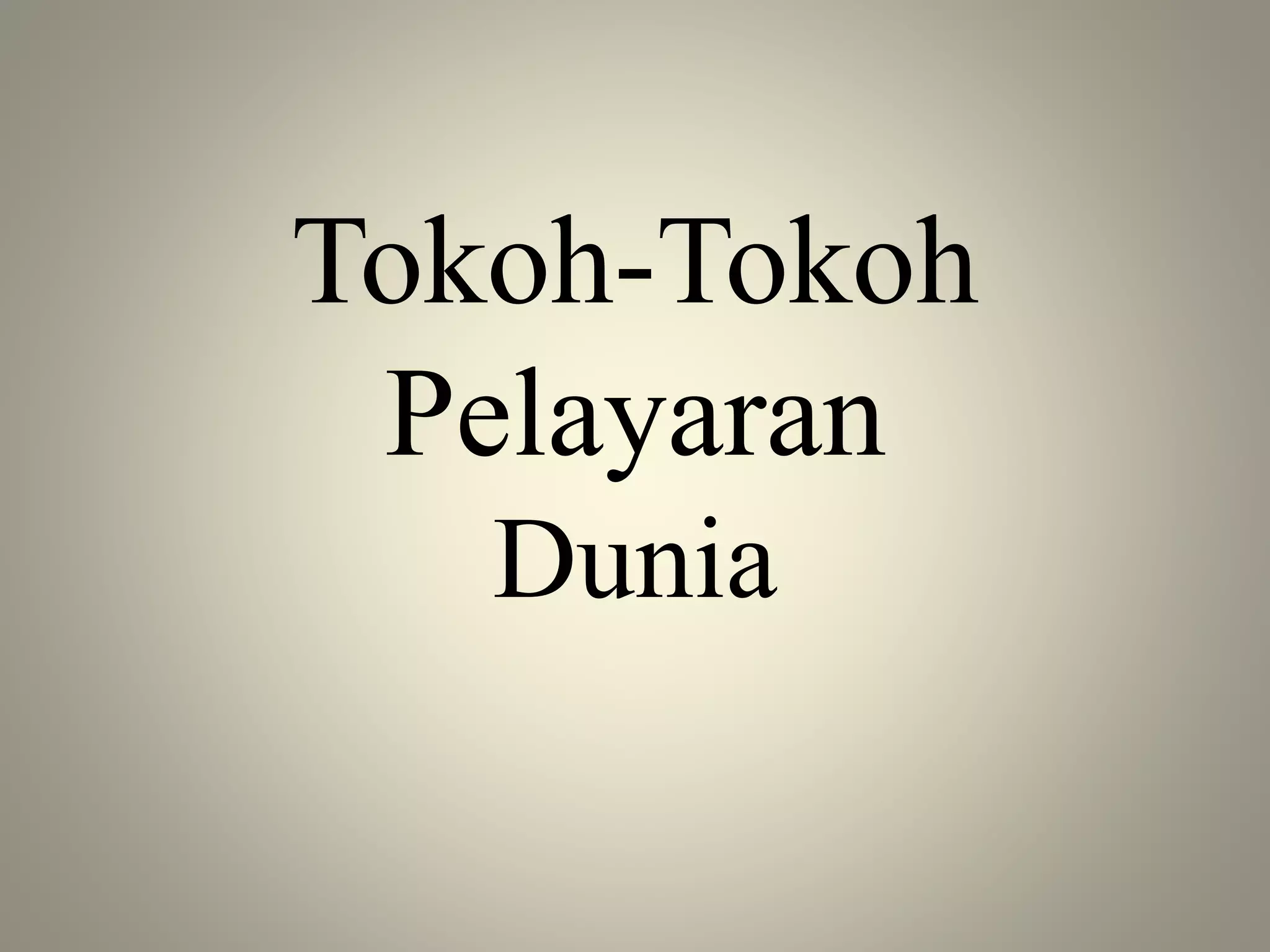 Tokoh Tokoh Pelayaran Dunia_SMA NEGERI 1 KEJAYAN Kab Pasuruan | PPTX