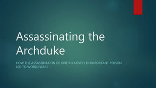 Assassinating the archduke | PPTX