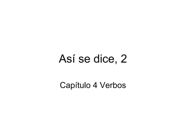 Así se dice, 2 ch4 verbs | PPT