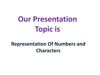 Representation Of Numbers and Characters | PPTX
