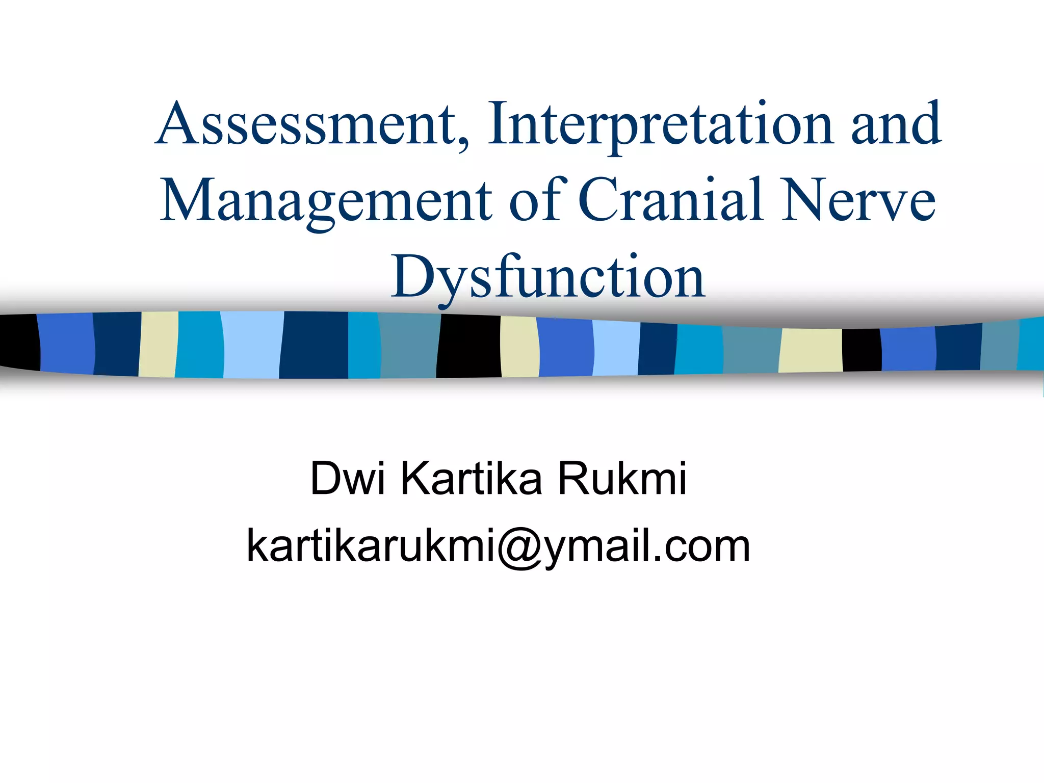 Assesment, interpretation n management of cranial nerve dysfunction | PPTX