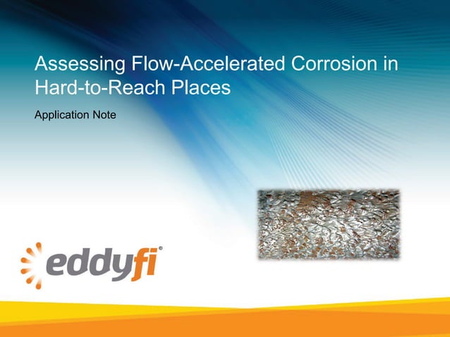 Assessing Flow-Accelerated Corrosion in Hard-to-Reach Places | PPT