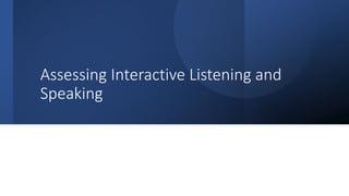 Assessing Interactive Listening and Speaking.pptx