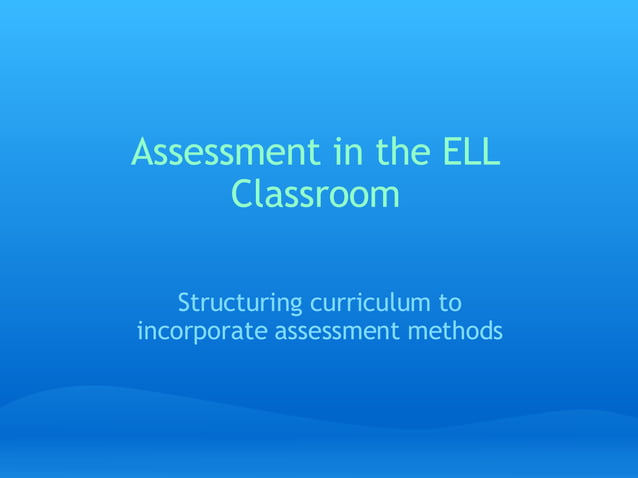 Assessment in the ELL Classroom | PPT | Educational Assessment | Education