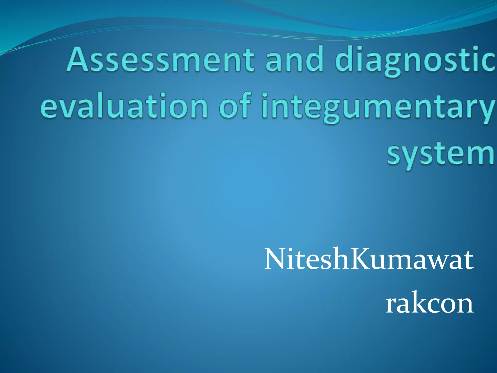Assessment and diagnostic evaluation of integumentary system | PPTX
