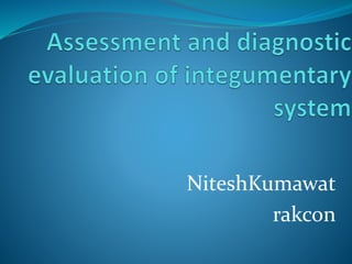 Assessment and diagnostic evaluation of integumentary system | PPTX