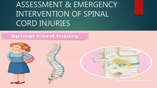 ASSESSMENT AND EMERGENCY INTERVENTION OF SPINAL CORD INJURIES.pptx