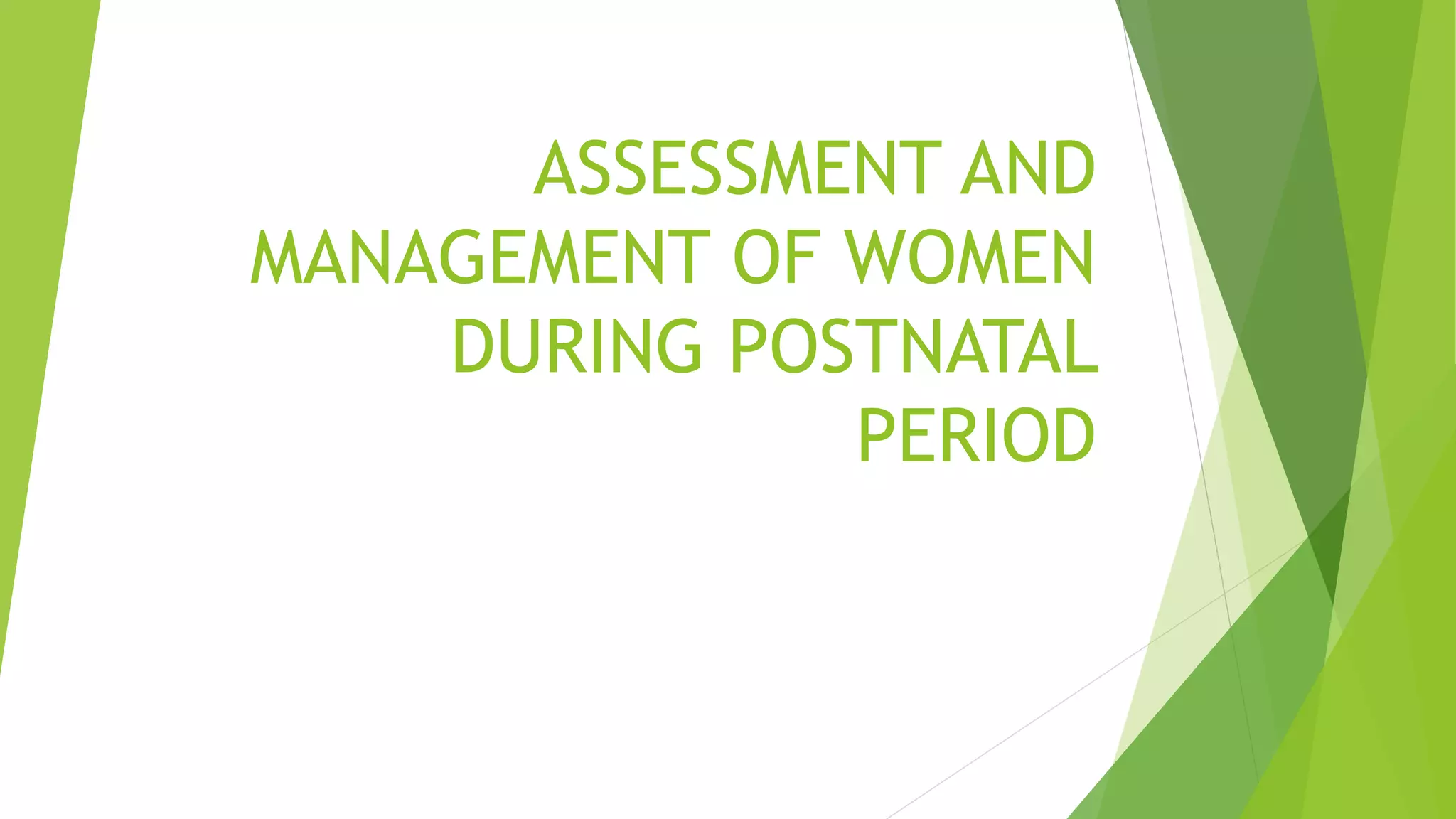 ASSESSMENT AND MANAGEMENT OF WOMEN DURING POSTNATAL PERIOD.pptx