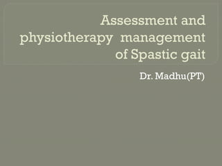 Assessment and physiotherapy management of Spastic gait.pptx