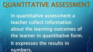 Assessment Approaches: Quantitative and Qualitative Assessment | PPTX