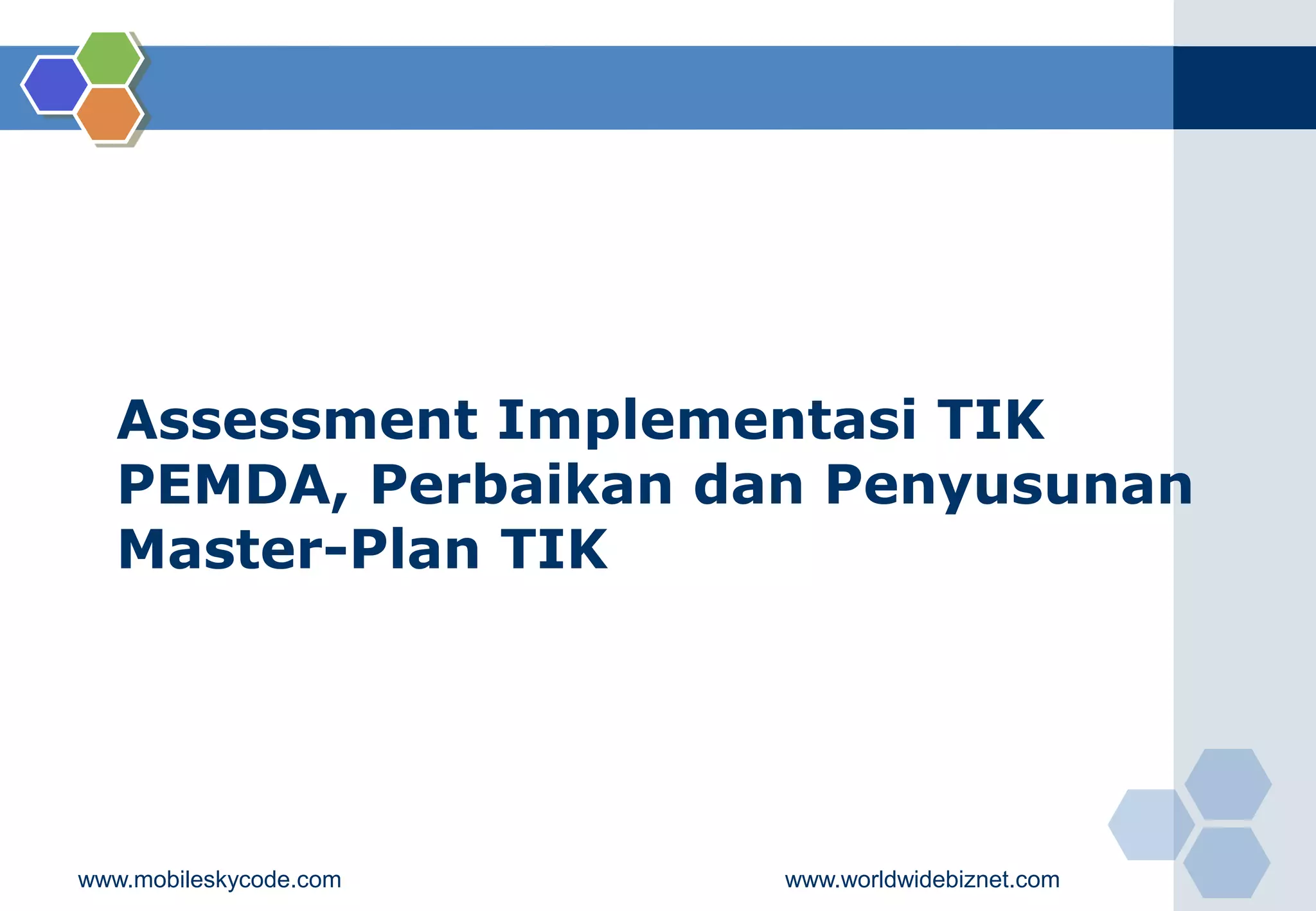Assessment Implementasi TIK PEMDA, Perbaikan dan Penyusunan Master-Plan TIK | PPT