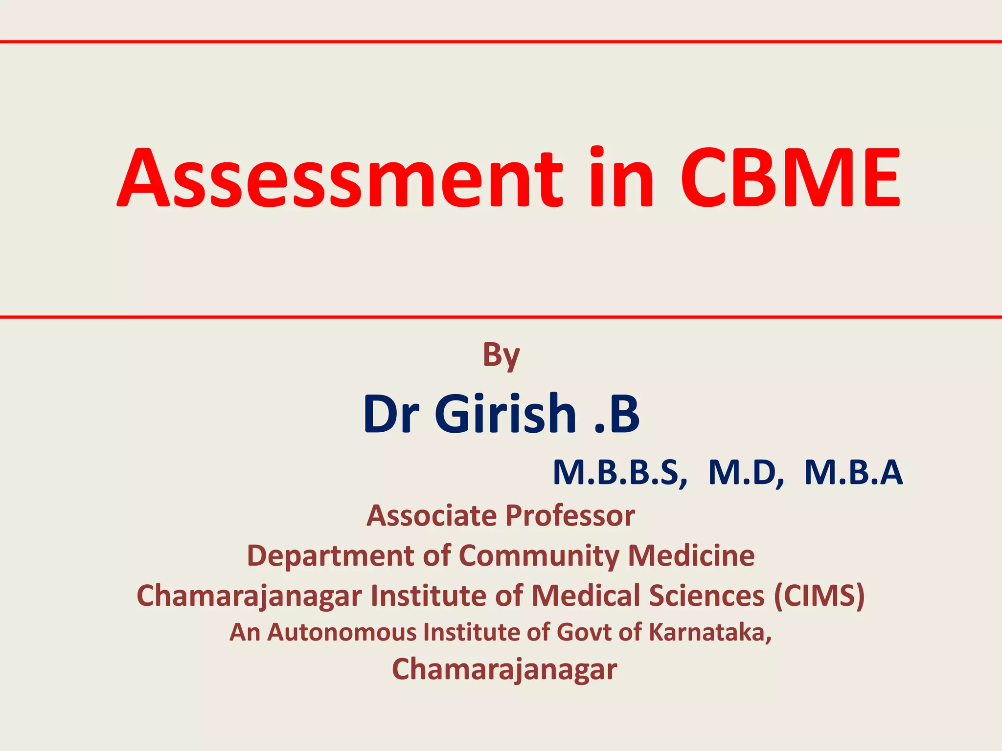 Assessment in CBME Competency Based Medical Education Dr Girish .B CISP ...