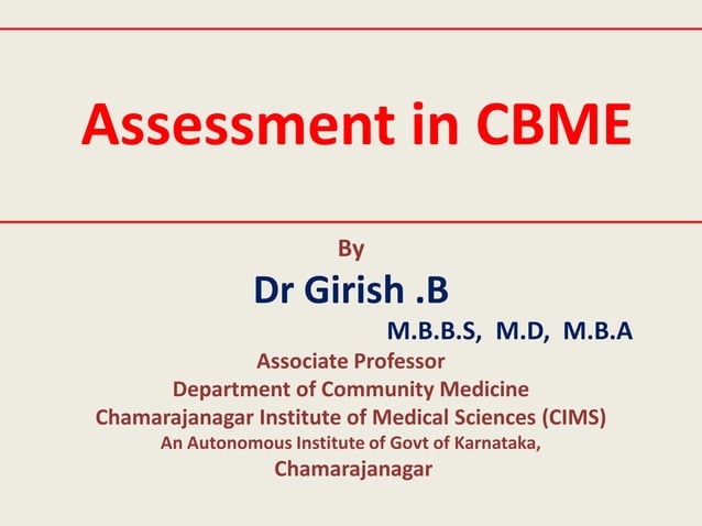 Assessment in CBME Competency Based Medical Education Dr Girish .B CISP 2 MCI | PDF
