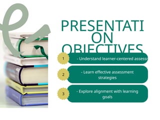 Assessment in Learner Centered Classrooms PPT.pptx