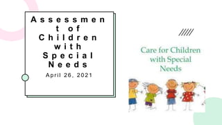Assessment of Children with Special Needs | PPTX