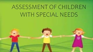 Assessment of children with special needs.pptx