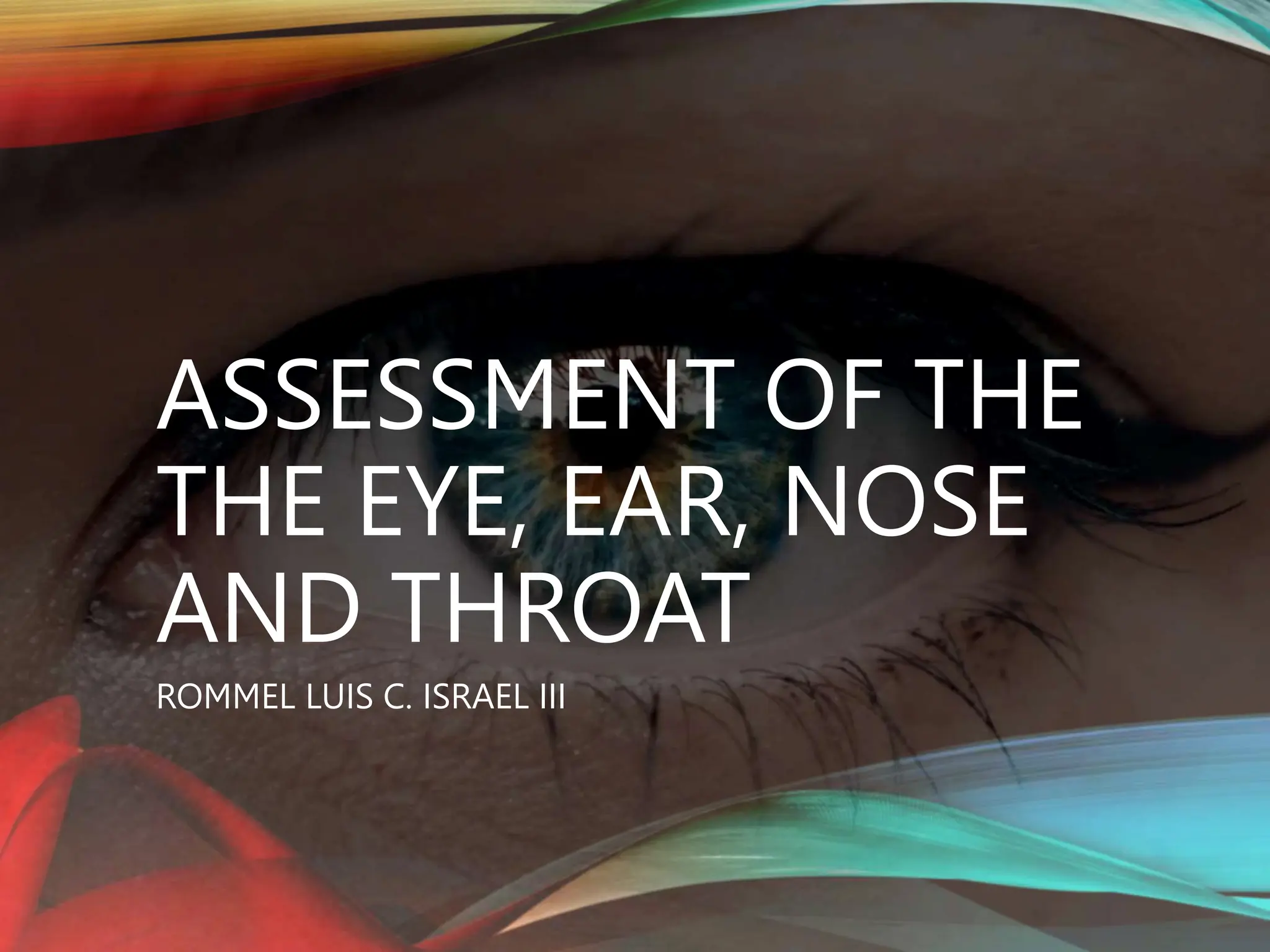 Assessment of ear, Eye, Nose, and-Throat.pptx