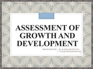 ASSESSMENT OF GROWTH AND DEVELOPMENT.pptx