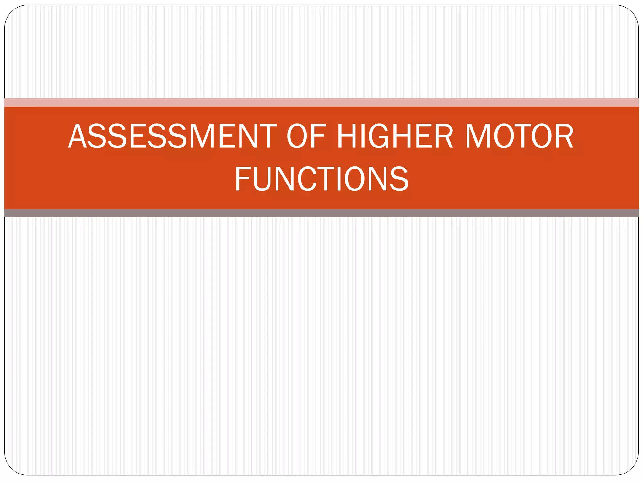 Assessment of higher motor functions | PPTX