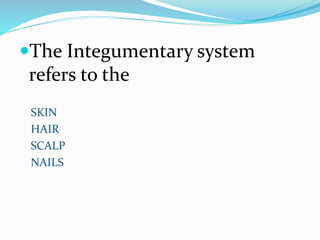 ASSESSMENT OF INTEGUMENTARY SYSTEM.pptx
