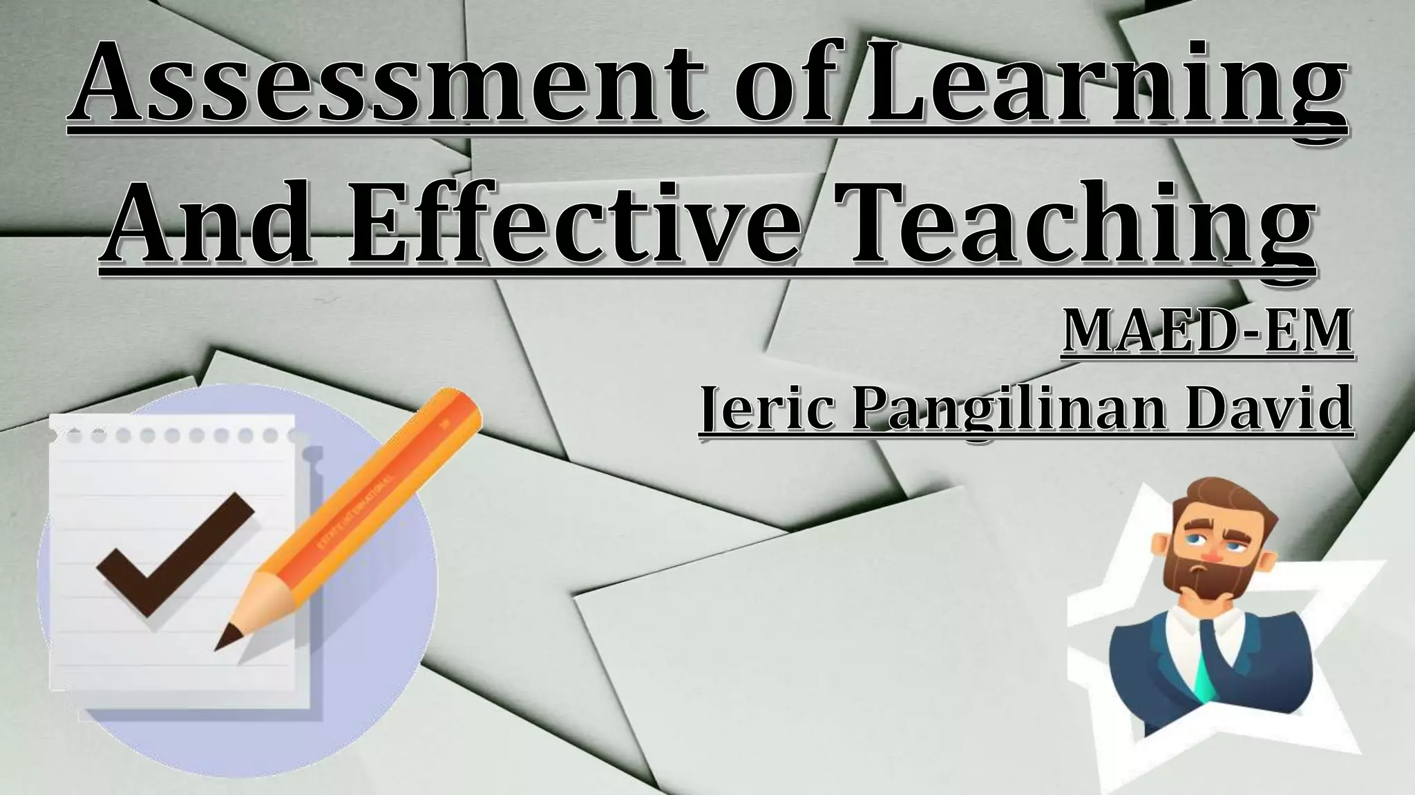 Assessment of Learning and Effective Teaching MAED 204 David Jeric P.pptx