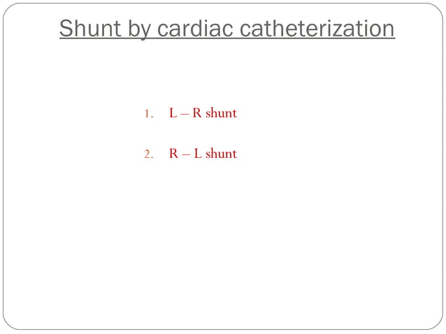 Assessment of shunt by cardiac catheterization | PPT | Heart and ...