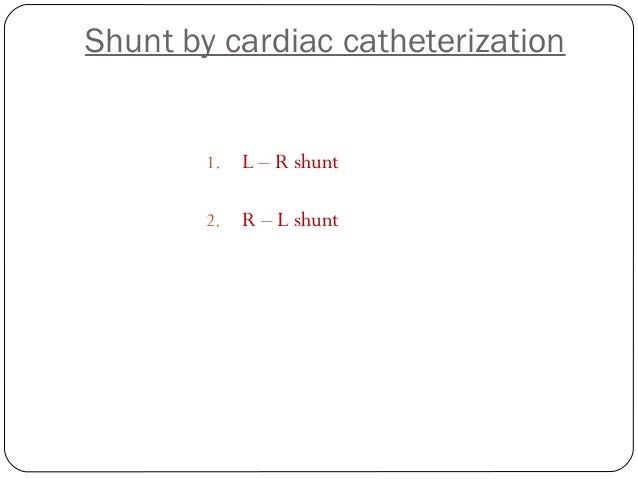 Assessment of shunt by cardiac catheterization